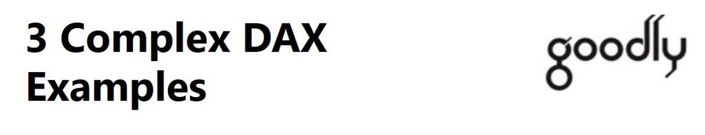 3 Complex DAX Examples - Goodly